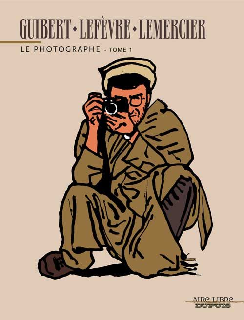 Le Photographe, tome 1 - Emmanuel Guibert et Didier Lefèvre Le Photographe, tome 1 - Emmanuel Guibert et Didier Lefèvre