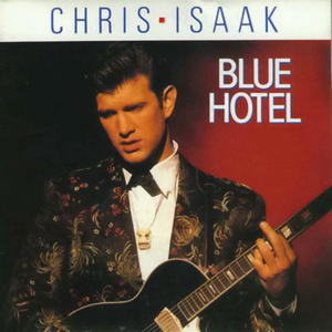 Blue Hotel - Chris Isaak - SensCritique
