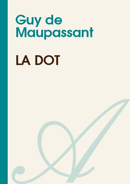 La Dot - Guy de Maupassant - SensCritique