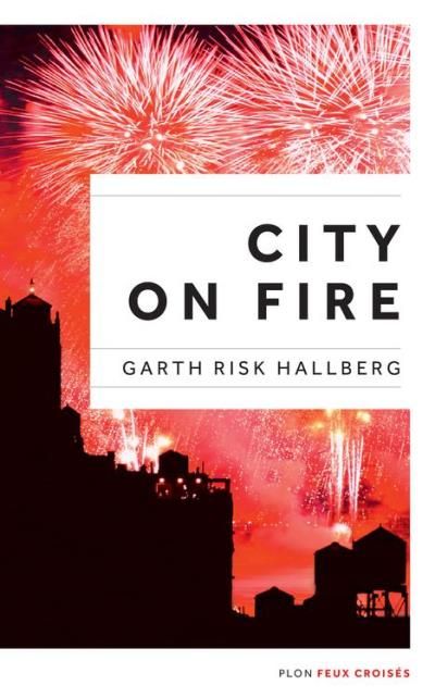 City on Fire - Garth Risk Hallberg - SensCritique