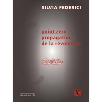 Point zéro, propagation de la révolution - Silvia Federici