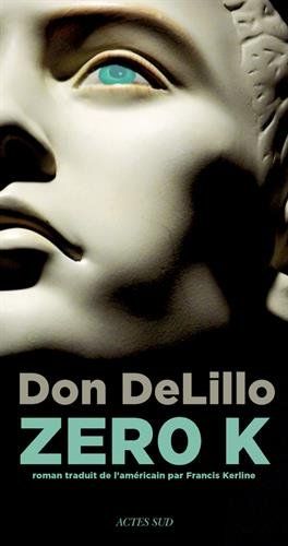 Zero K - Don DeLillo - SensCritique