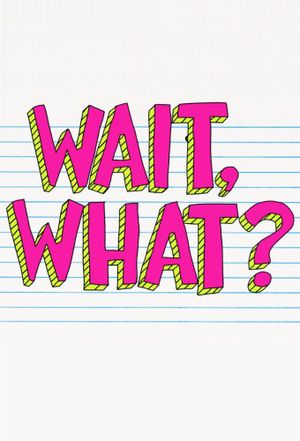 Wait, What? - Série (2018) - SensCritique