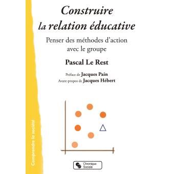 Construire la relation éducative - Pascal Le Rest - SensCritique