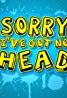 Images de Sorry, I've Got No Head (2008) - SensCritique