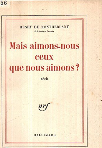 Mais aimons-nous ceux que nous aimons? - Henry de Montherlant Mais aimons-nous ceux que nous aimons? - Henry de Montherlant