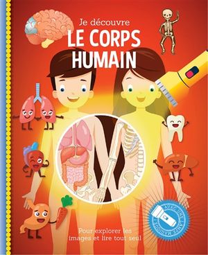 Je découvre le corps humain : pour explorer les images et lire tout...