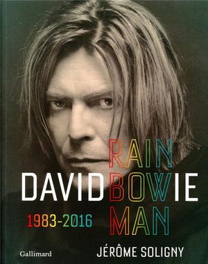 David Bowie : Rainbowman 1983-2016 Jérôme Soligny - SensCritique