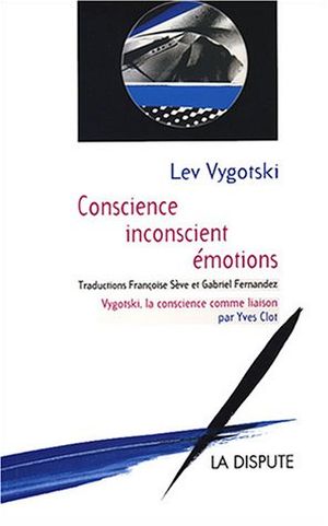 Conscience, inconscient, émotions Lev Semenovitch Vygotski